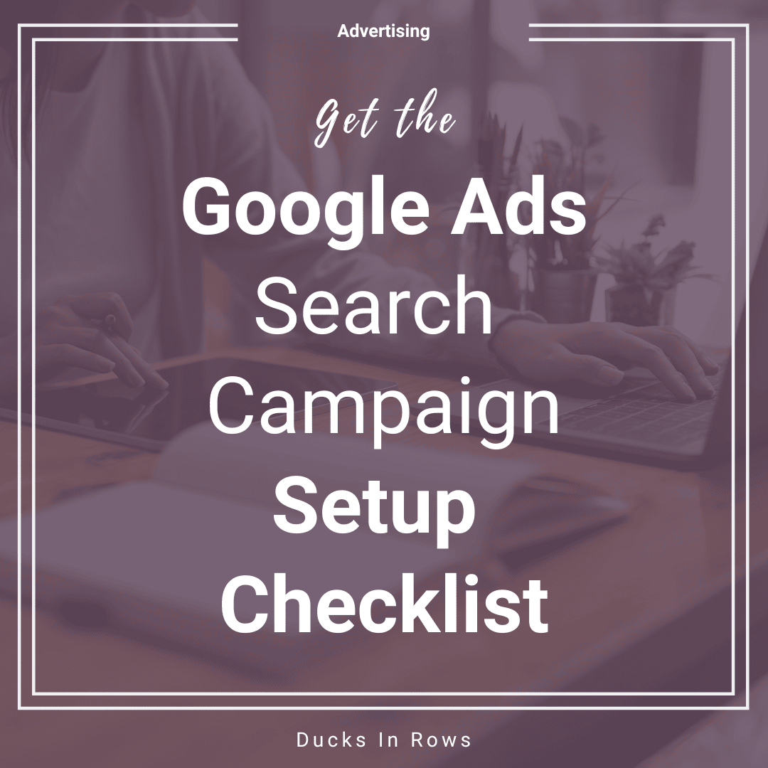 Google Ads Search Campaign Setup Checklist - Ducks In Rows