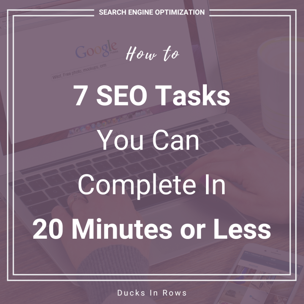 7 SEO Tasks You Can Complete in 20 Minutes or Less - Ducks In Rows